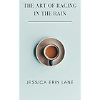 The Art of Racing in the Rain: A Novel - Kindle edition by Stein, Garth ...