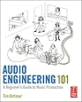 Audio Engineering 101: A Beginner's Guide to Music Production: Tim ...