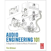 Audio Engineering 101: A Beginner's Guide to Music Production: Dittmar ...