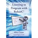 Learning to Program with Robotc: Alex Crow, Gregory Crow: 9780989280792: Amazon.com: Books