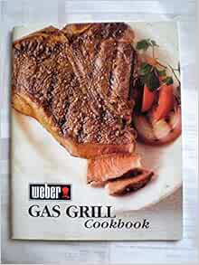 Weber Gas Grill Cookbook: Editor: Amazon.com: Books