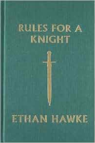 Rules for a Knight: Ethan Hawke: 9780307962331: Amazon.com: Books