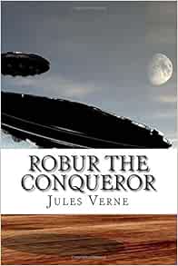 Robur the Conqueror: Verne, Jules: 9781978382237: Amazon.com: Books