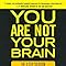 You Are Not Your Brain: The 4-Step Solution for Changing Bad Habits ...
