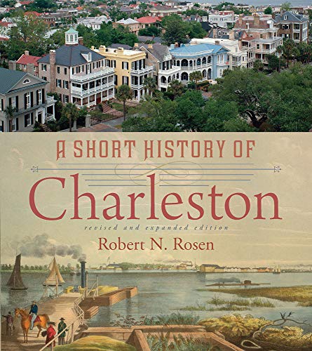 A Short History of Charleston: Rosen, Robert N.: 9781643361864: Amazon ...