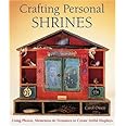 Crafting Personal Shrines: Using Photos, Mementos & Treasures to Create ...