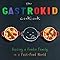 The Gastrokid Cookbook: Feeding a Foodie Family in a Fast-Food World ...
