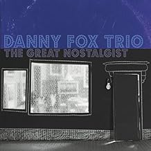 MODERN PIANO TRIOS…Danny Fox Trio: The Great Nostalgist, Mark Wade Trio ...