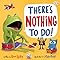 There's Nothing to Do!: Petty, Dev, Boldt, Mike: 9780593118979: Amazon ...
