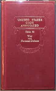 United States Code Annotated, Title 50; War and National Defense: West ...