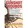 Amazon.com: Gunshot Wounds: Practical Aspects of Firearms, Ballistics ...