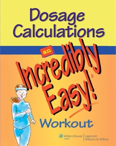 Dosage Calculations: An Incredibly Easy! Workout (Made Incredibly Easy ...