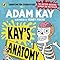 KAYS ANATOMY: A Complete (and Completely Disgusting) Guide to the Human ...