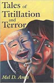 Tales of Titillation and Terror: A Compilation of Short Stories from ...