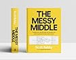 Amazon.com: The Messy Middle: Finding Your Way Through the Hardest and ...