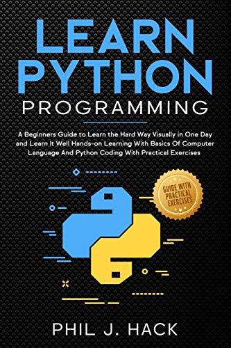 Buy Learn Python Programming: A Beginners Guide to Learn the Hard Way ...