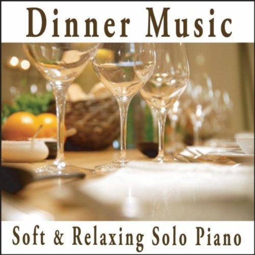 Dinner Music: Soft Relaxing Solo Piano by Music For Dining / Robbins ...
