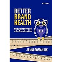 Better Brand Health: Measures and Metrics for a How Brands Grow World ...