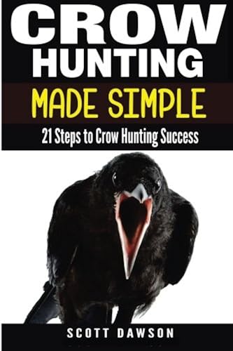Crow Hunting Made Simple: 21 Steps to Crow Hunting Success in Oman ...