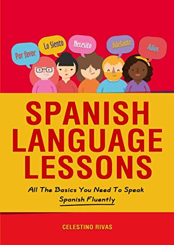 Spanish Language Lessons: All The Basics You Need To Speak Spanish ...