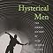 Hysterical Men: The Hidden History of Male Nervous Illness: Micale ...