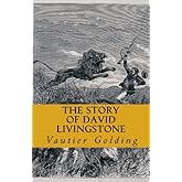 The Life and African Exploration of David Livingstone: Livingstone ...