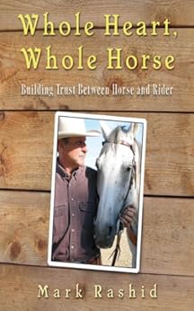Whole Heart, Whole Horse: Building Trust Between Horse and Rider 1 ...