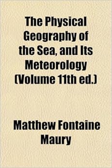 The Physical Geography of the Sea, and Its Meteorology (Volume 11th ed.): Amazon.co.uk: Maury ...