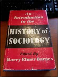 Amazon - Introduction to the History of Sociology: Barnes, Harry Elmer ...