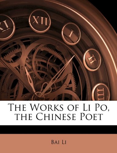 The Works of Li Po, the Chinese Poet: Li, Bai: 9781141169122: Amazon ...