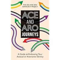 ACE and ARO Journeys: A Guide to Embracing Your Asexual or Aromantic ...