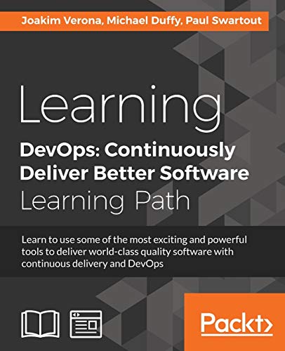 Learning DevOps: Continuously Deliver Better Software: Verona, Joakim, Duffy, Michael, Swartout ...