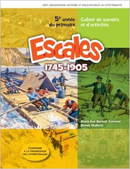Escales 5 / cahier + carte (1745 a 1905): Bernier Cormier Marie-Eve ...