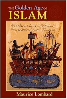 The Golden Age of Islam: Maurice Lombard, Jane Hathaway: 9781558763227 ...