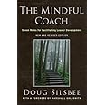 The Mindful Coach: Seven Roles for Facilitating Leader Development ...