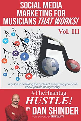 Social Media Marketing for Musicians That Works!: Vol III. The Hashtag ...