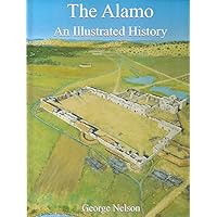 The Alamo: An Illustrated History: Nelson, George: 9780965916004 ...