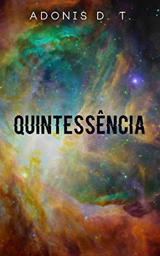 Quintessência - eBook, Resumo, Ler Online e PDF - por Adonis D. T.