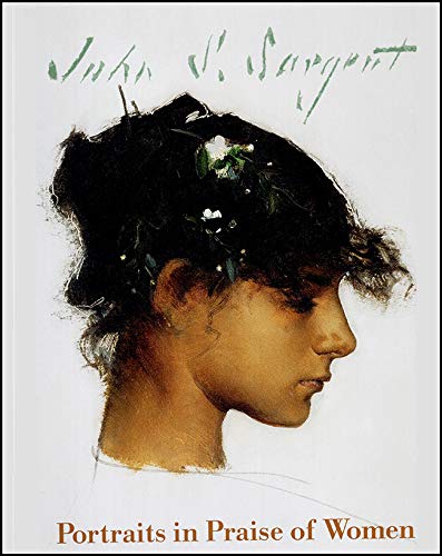Portraits in Praise of Women: John Singer Sargent, Patricia Hills ...