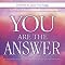 You Are the Answer: Discovering and Fulfilling Your Soul's Purpose ...