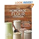 The Homemade Flour Cookbook: The Home Cook's Guide to Milling ...