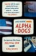 Alpha Dogs: The Americans Who Turned Political Spin into a Global ...