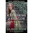 Amazon.com: Katherine of Aragon, The True Queen: A Novel (Six Tudor ...