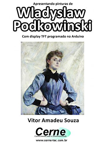 Apresentando pinturas de Władysław Podkowiński Com display TFT programado no Arduino - eBook ...