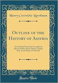 Outline of the History of Assyria: As Collected From the Inscriptions ...