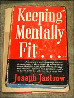 Keeping mentally fit: A guide to everyday psychology: Joseph Jastrow ...