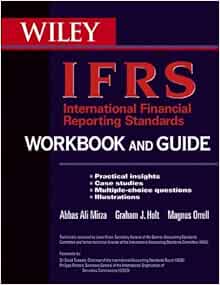International Financial Reporting Standards (IFRS) Workbook and Guide: Practical insights, Case ...