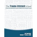 The Trauma-Informed School: A Step-by-Step Implementation Guide for ...