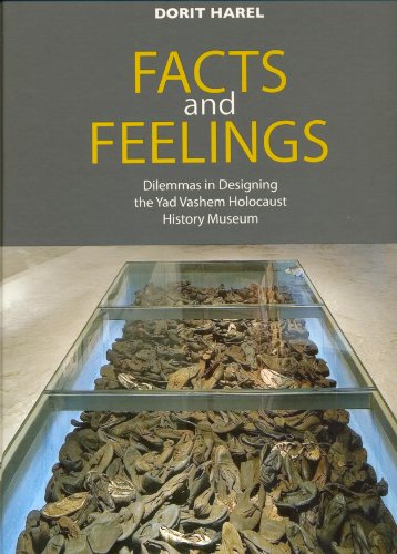 Facts and Feelings: Dilemmas in Designing the Yad Vashem Holocaust ...