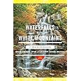 Waterfalls of the White Mountains: 30 Hikes to 100 Waterfalls: Bolnick ...